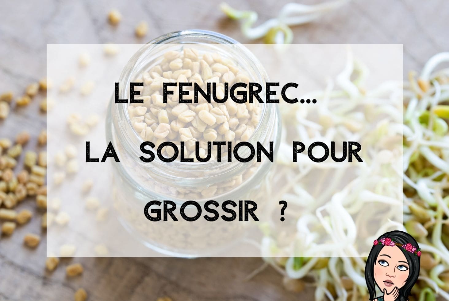 Le fenugrec, la graine MIRACLE pour grossir